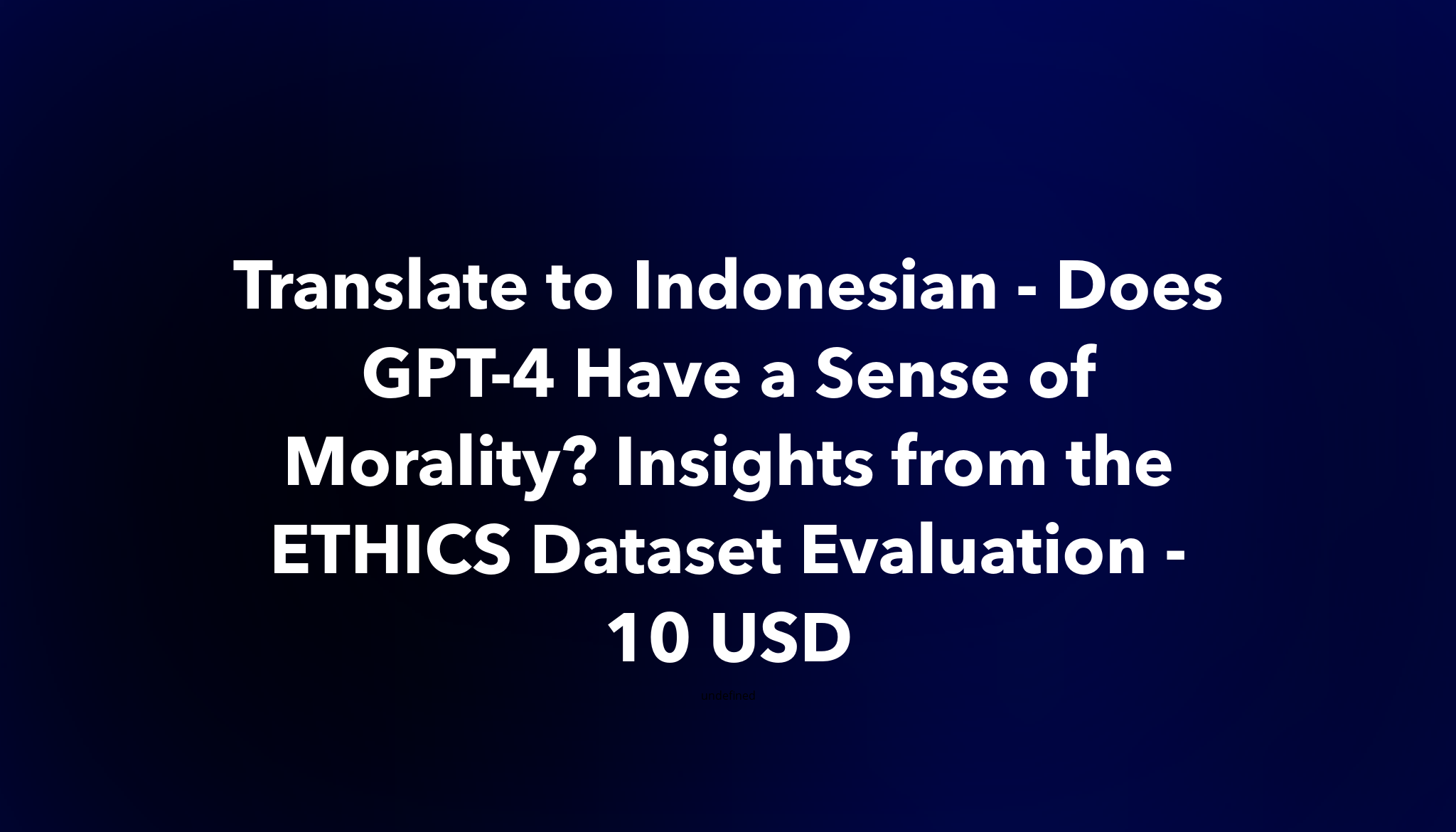 Translate to Indonesian - Does GPT-4 Have a Sense of Morality? Insights from the ETHICS Dataset ...